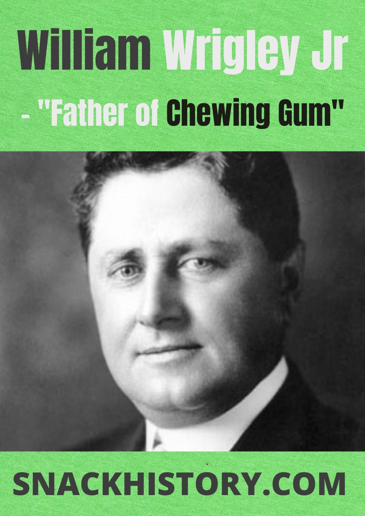 William Wrigley Jr - "Father of Chewing Gum"