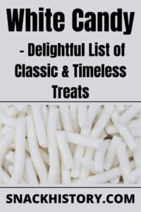 White Candy - Delightful List of Classic & Timeless Treats - Snack History
